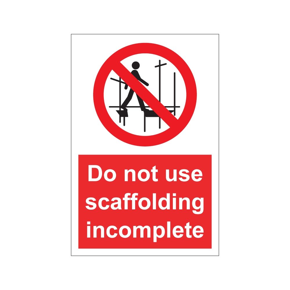 Do Not Use Scaffolding Incomplete Sign - 200mm x 300mm - 1mm Rigid Pla ...